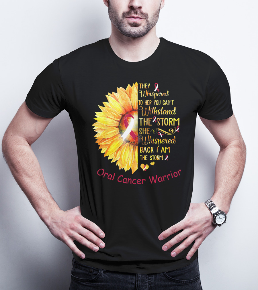 They Whispered To Her You Can't Withstand The Storm She Whispered Back I Am The Storm Oral Cancer Warrior T-Shirt