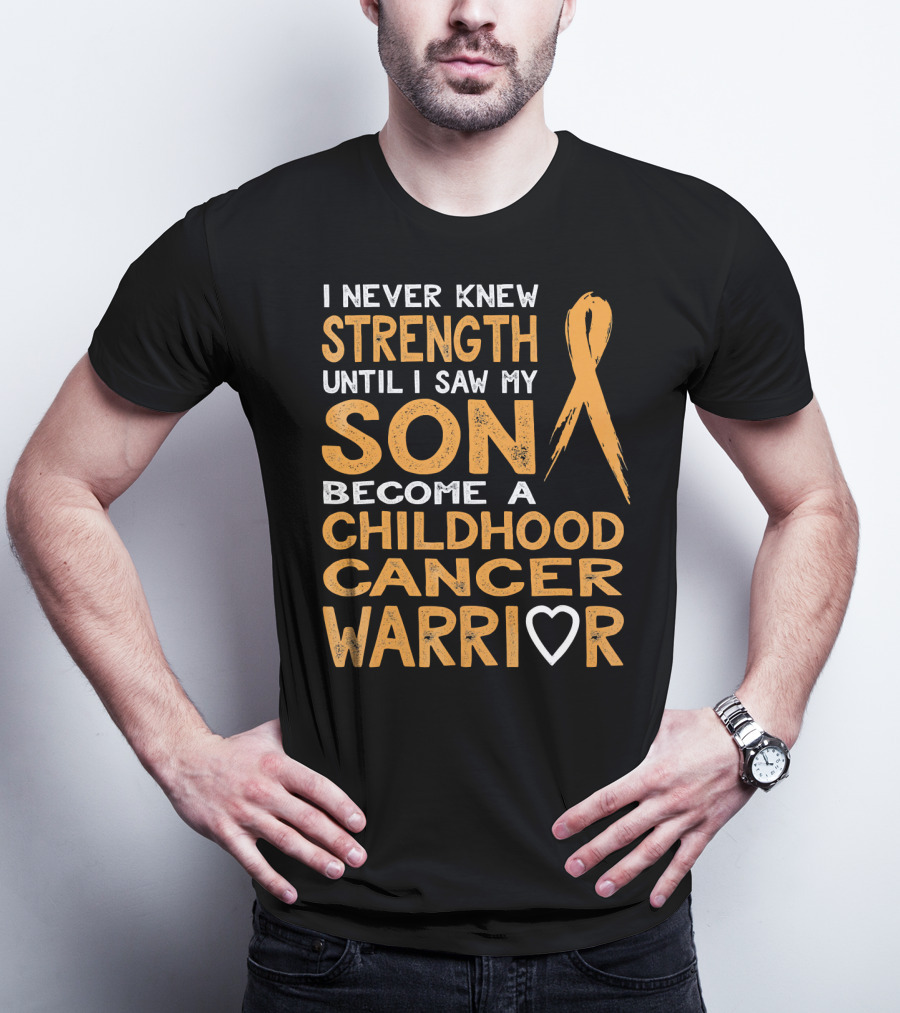 I Never Knew Strength Until I Saw My Son Become A Childhood Cancer Warrior T-Shirt