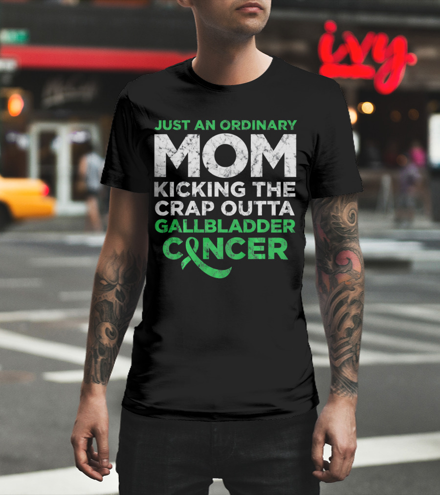 Just An Ordinary Mom Kicking The Crap Outta Gallbladder Cancer T-Shirt