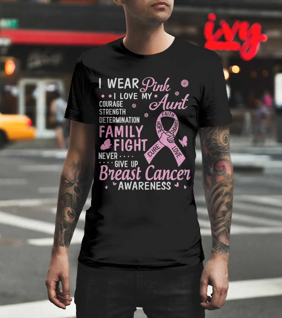 I Wear Pink I Love My Aunt Courage Strength Determination Family Fight Never Give Up Breast Cancer Awareness T-Shirt