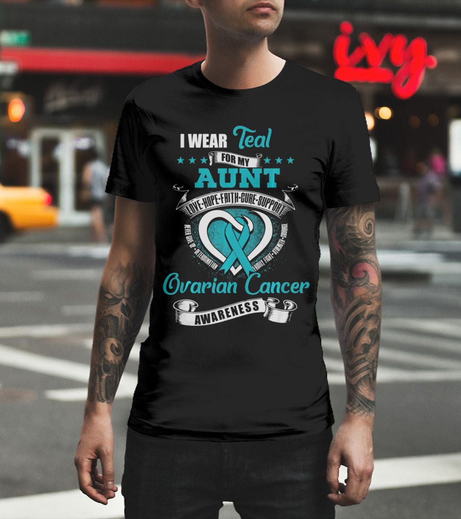 I Wear Teal For My Aunt Love Hope Faith Cure Support Ovarian Cancer Awareness T-Shirt