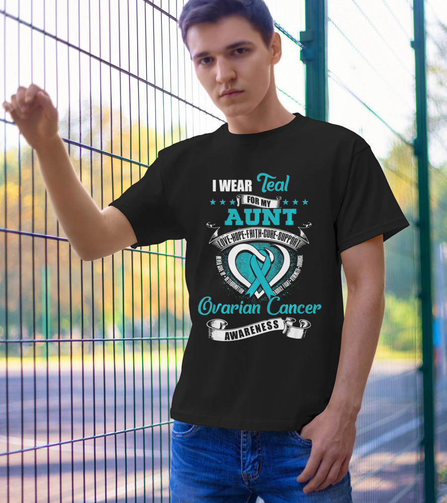 I Wear Teal For My Aunt Love Hope Faith Cure Support Ovarian Cancer Awareness T-Shirt