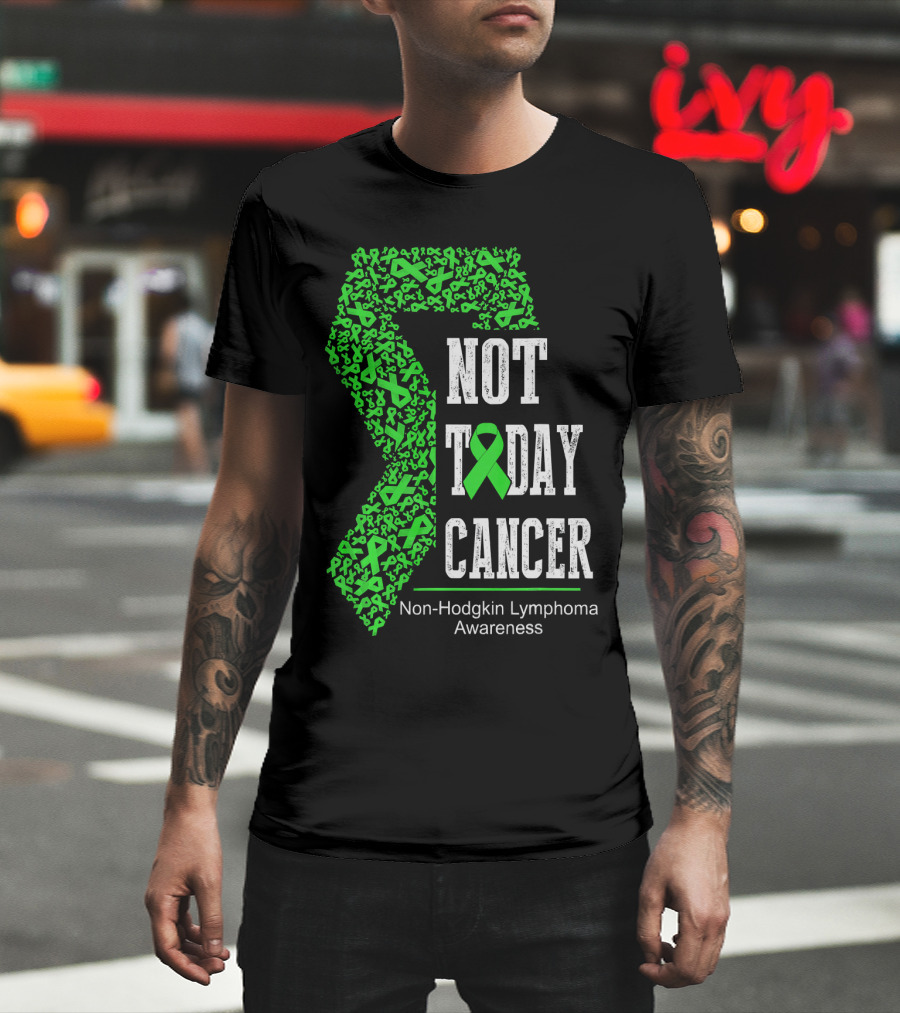 Not Today Cancer Non-Hodgkin Lymphoma Awareness T-Shirt