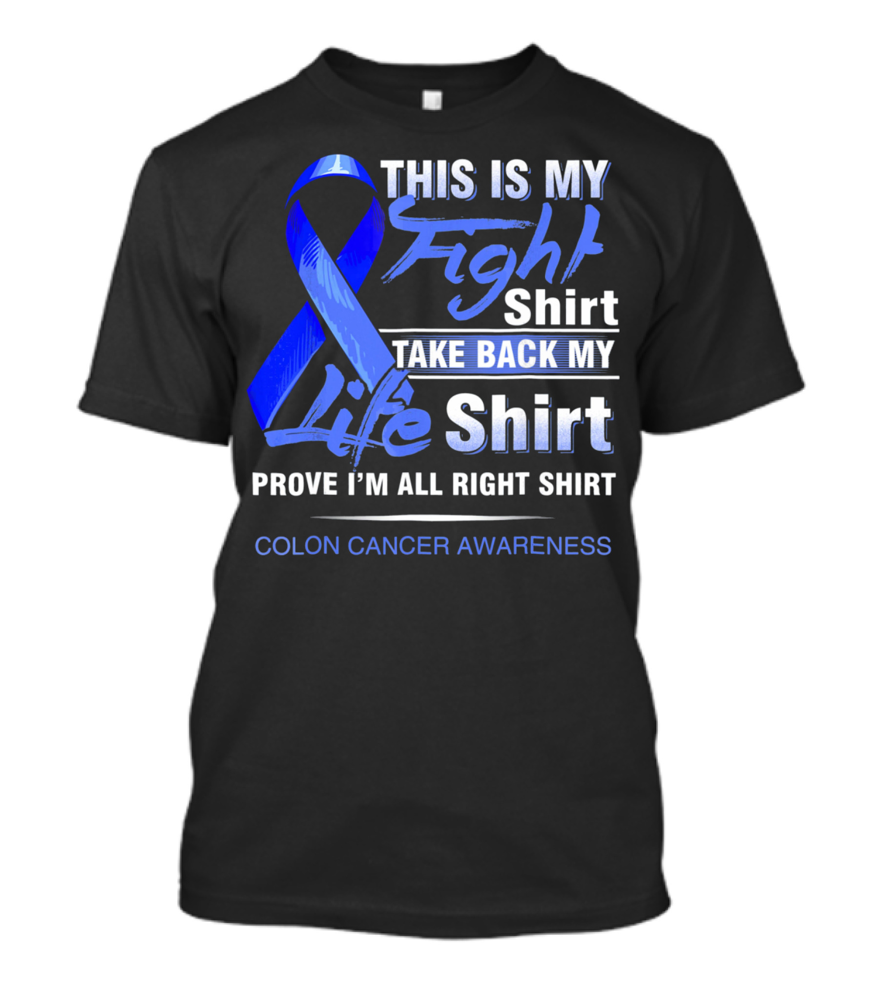 This Is My Fight Take Back My Life Prove I'm All Right Shirt Colon Cancer Awareness T-Shirt