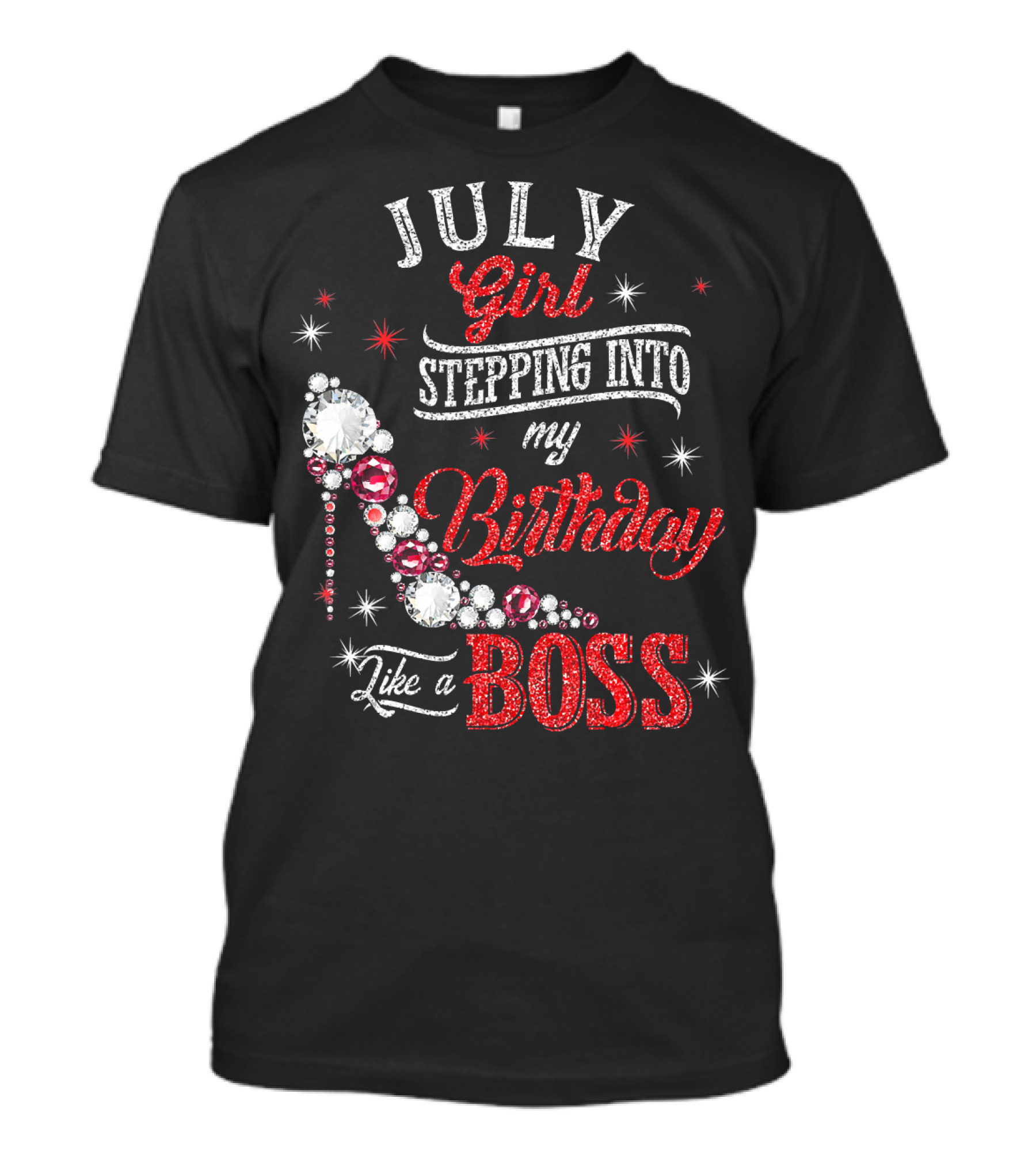 JULY Girl Stepping Into My Birthday Like A Boss T-Shirt