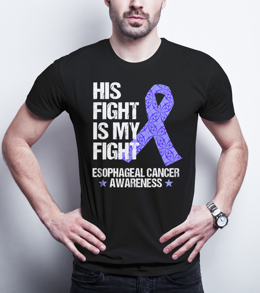 His Fight Is My Fight Esophageal Cancer Awareness T-Shirt