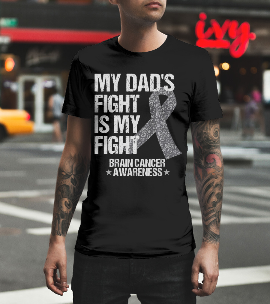 My Dad's Fight Is My Fight Brain Cancer Awareness T-Shirt