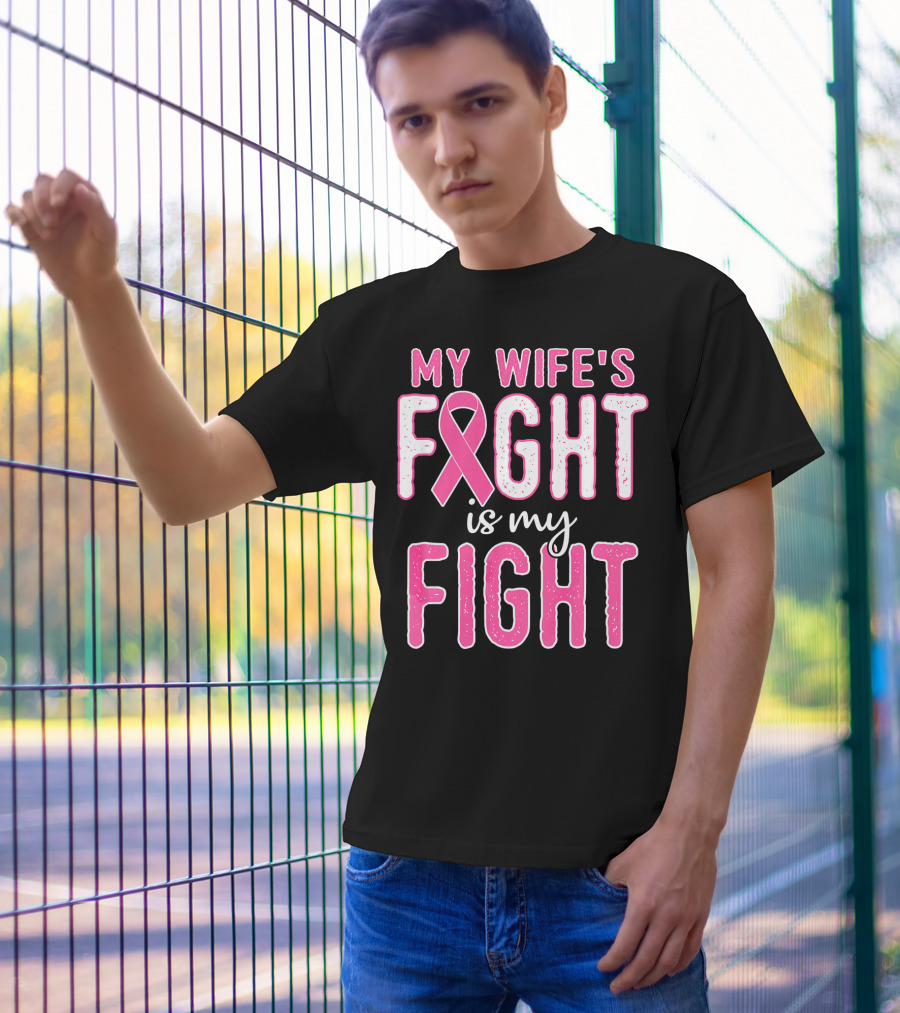 My Wife's Fight Is My Fight Pink Ribbon Breast Cancer Support T-Shirt