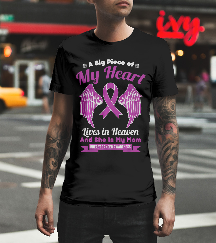 A Big Piece Of My Heart Lives In Heaven And She Is My Mom Breast Cancer Awareness T-Shirt