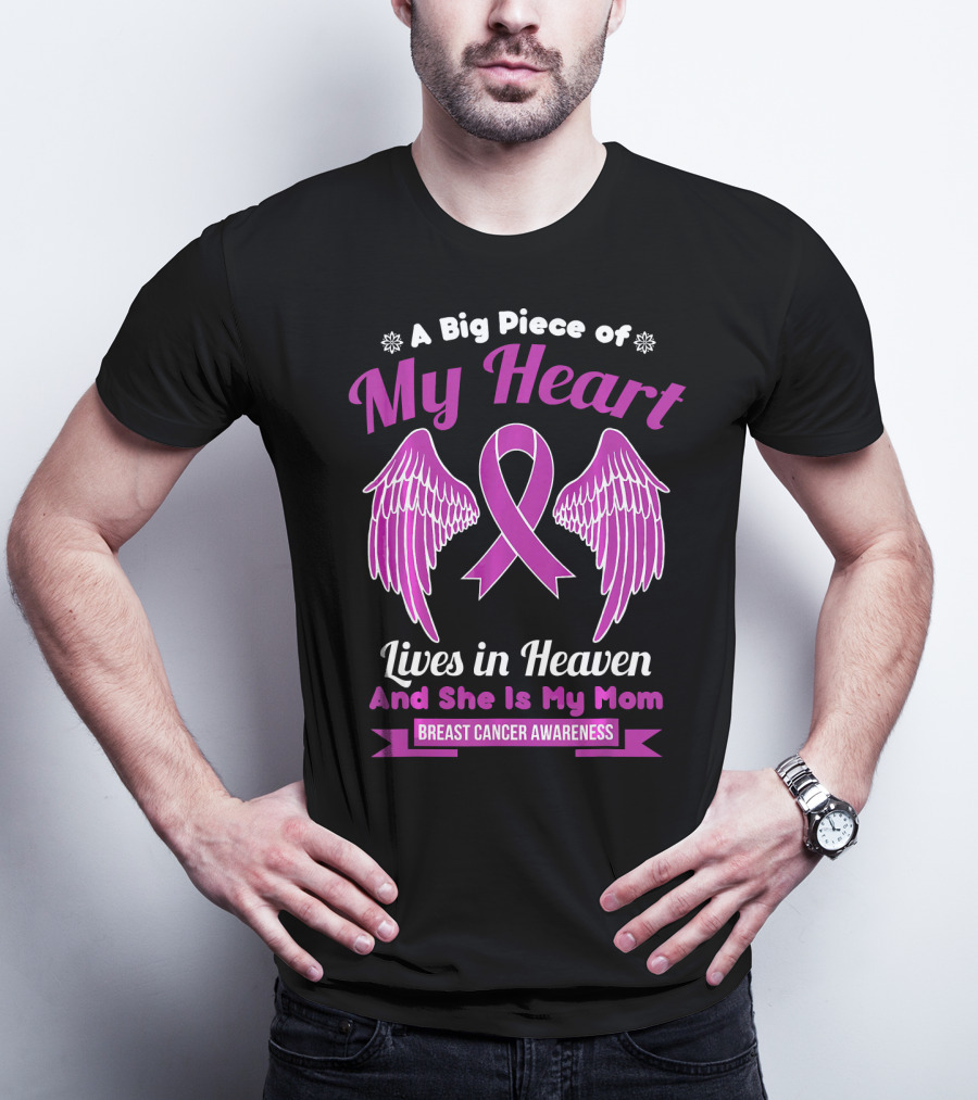 A Big Piece Of My Heart Lives In Heaven And She Is My Mom Breast Cancer Awareness T-Shirt