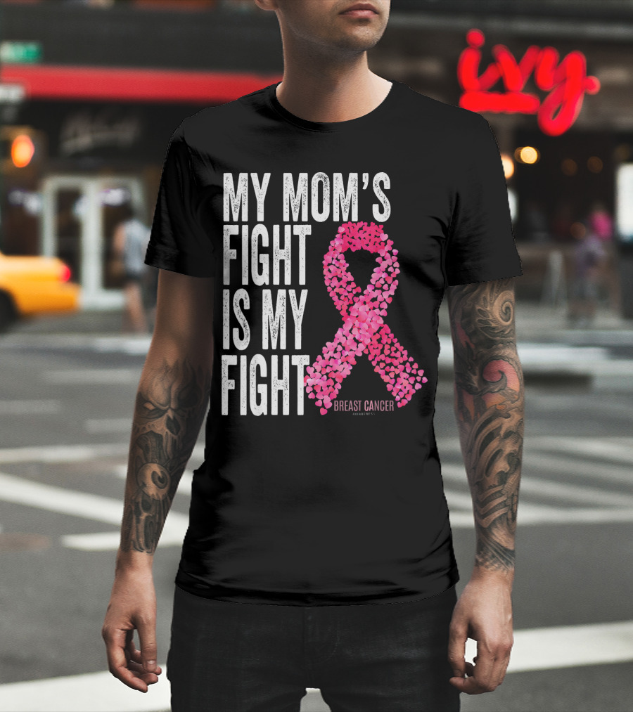 My Mom's Fight Is My Fight Breast Cancer Pink Ribbon Awareness T-Shirt