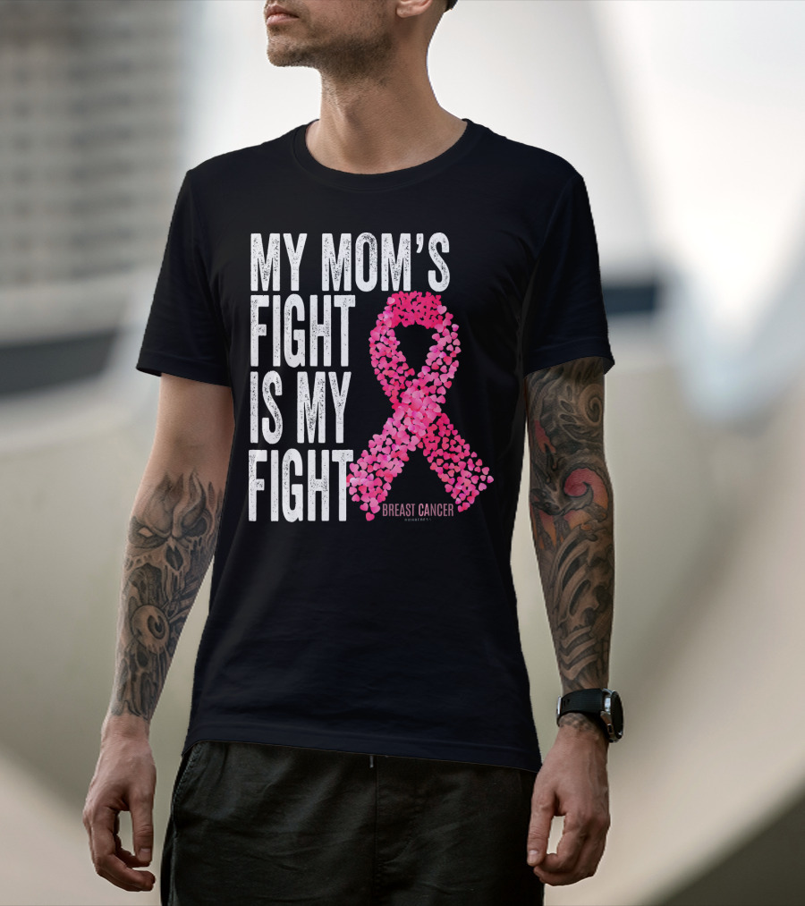 My Mom's Fight Is My Fight Breast Cancer Pink Ribbon Awareness T-Shirt