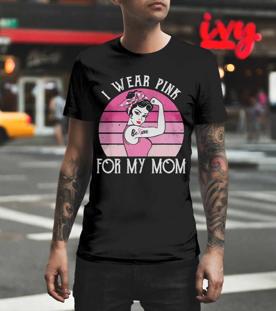 Retro Sunset I Wear Pink For My Mom Believe Breast Cancer Support T-Shirt