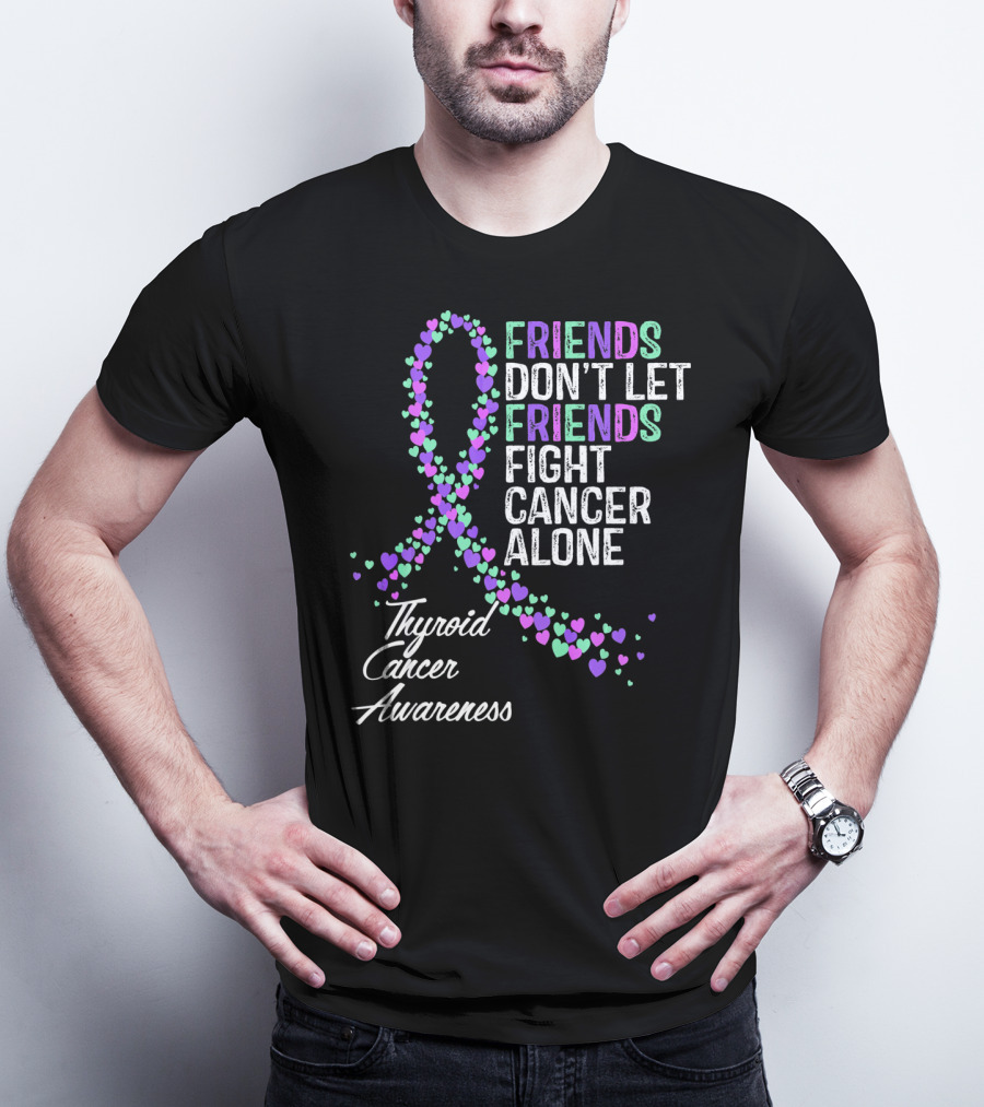 FRIENDS DON'T LET FRIENDS FIGHT CANCER ALONE THYROID CANCER AWARENESS T-Shirt
