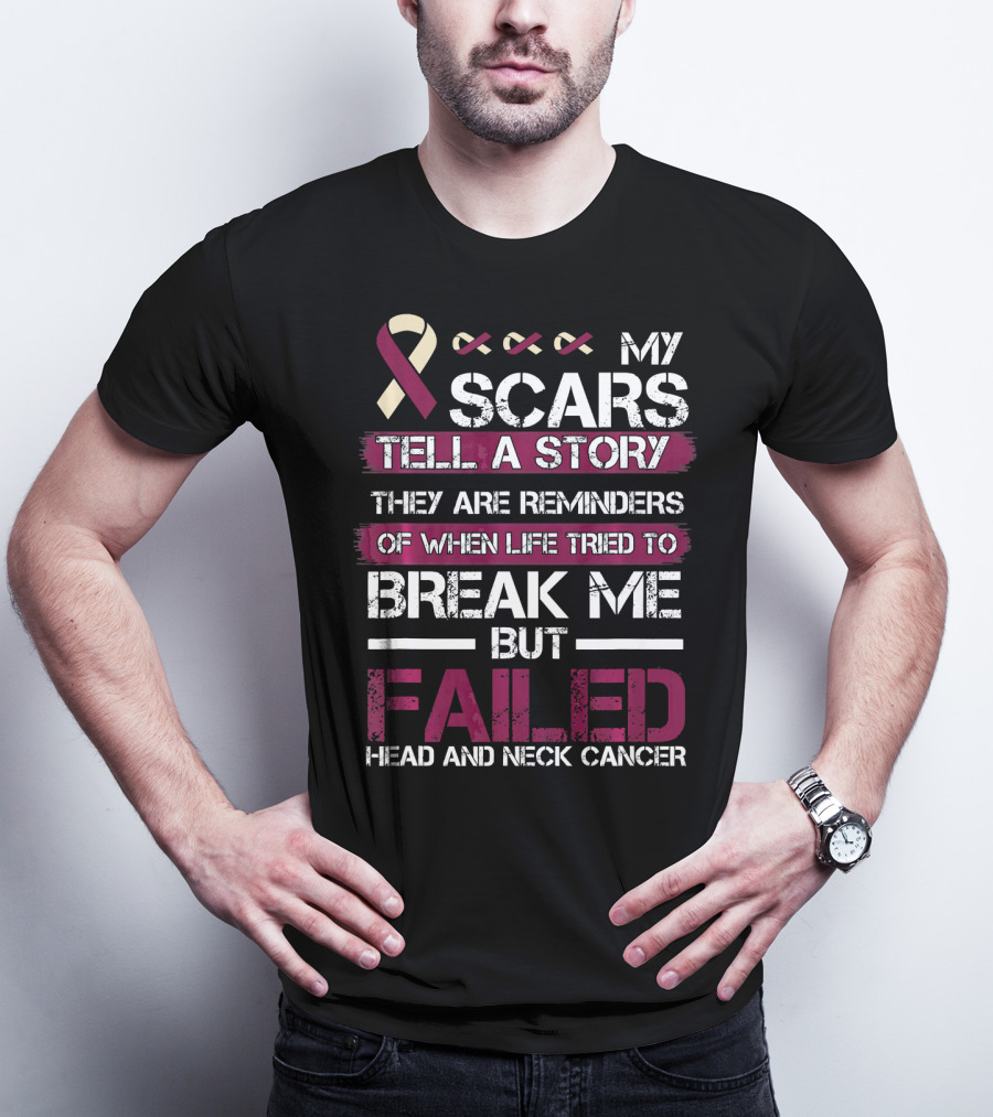 My Scars Tell A Story Break Me But Failed Head And Neck Cancer T-Shirt