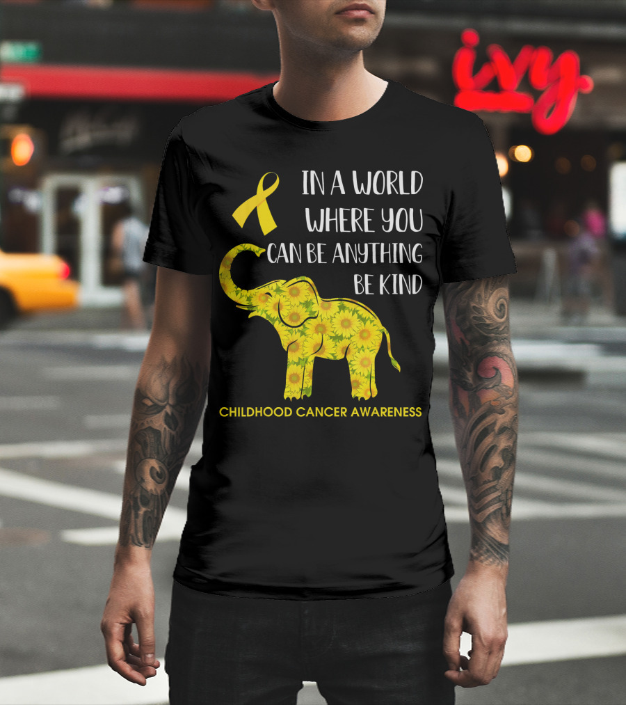 In A World Where You Can Be Anything Be Kind Childhood Cancer Awareness Yellow Ribbon Sunflower Elephant T-Shirt