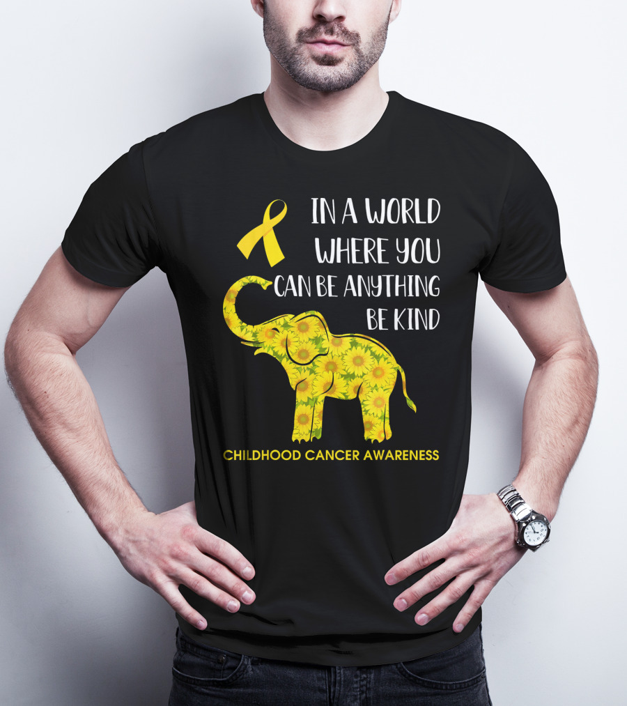 In A World Where You Can Be Anything Be Kind Childhood Cancer Awareness Yellow Ribbon Sunflower Elephant T-Shirt