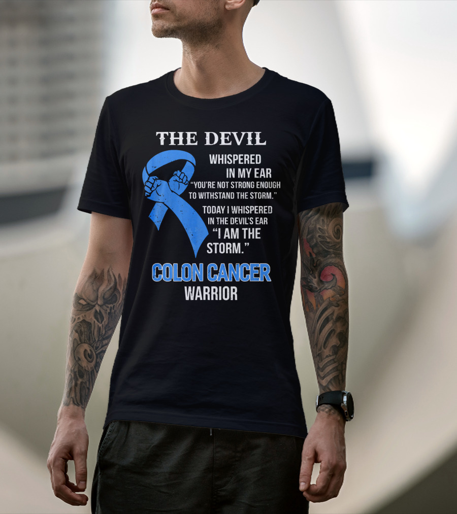 The Devil Whispered Colon Cancer Warrior I Am The Storm T-Shirt