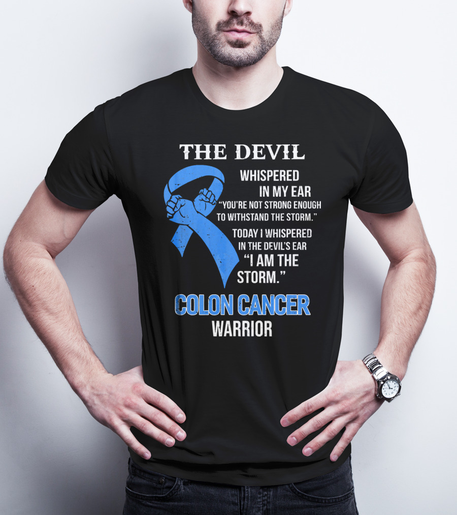The Devil Whispered Colon Cancer Warrior I Am The Storm T-Shirt