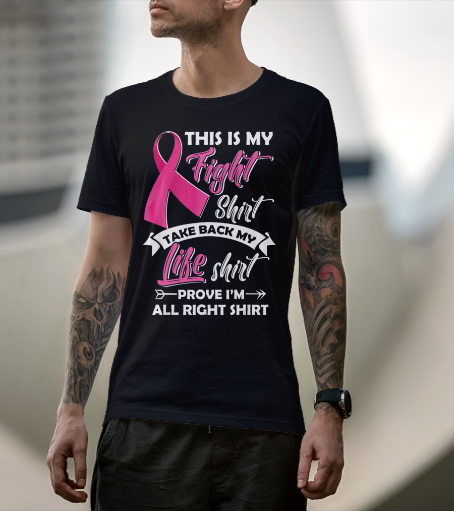 This Is My Fight Shirt Take Back My Life Shirt Prove I'm All Right T-Shirt