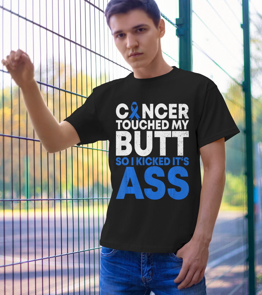 Cancer Touched My Butt So I Kicked It's Ass T-Shirt