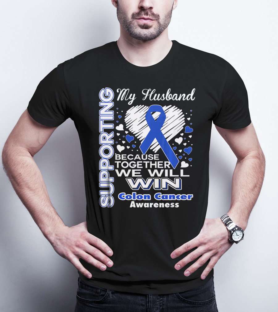 Supporting My Husband Because Together We Will Win Colon Cancer Awareness T-Shirt