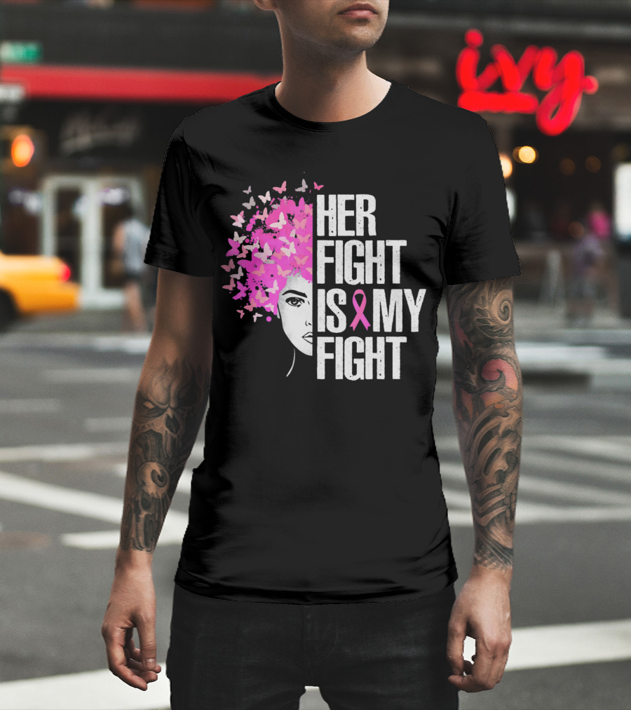Her Fight Is My Fight Breast Cancer Awareness Butterfly Pink T-Shirt