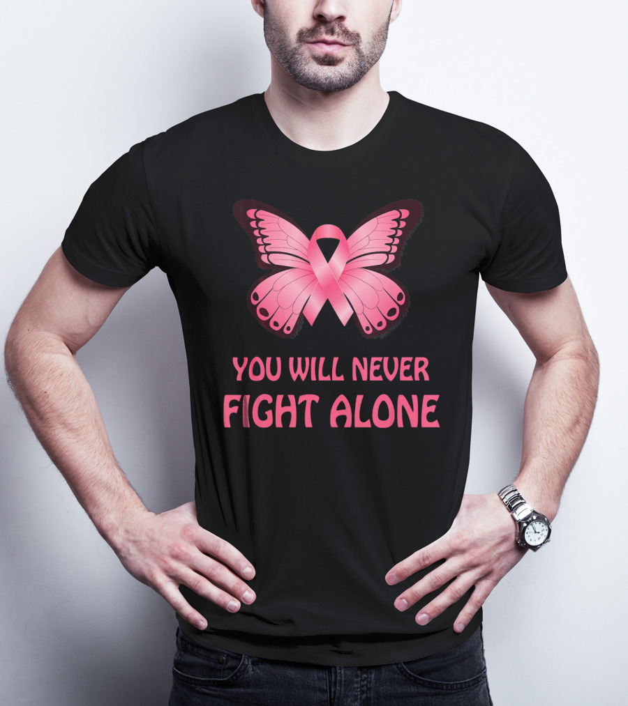 You Will Never Fight Alone Cancer Awareness Pink Ribbon Butterfly T-Shirt