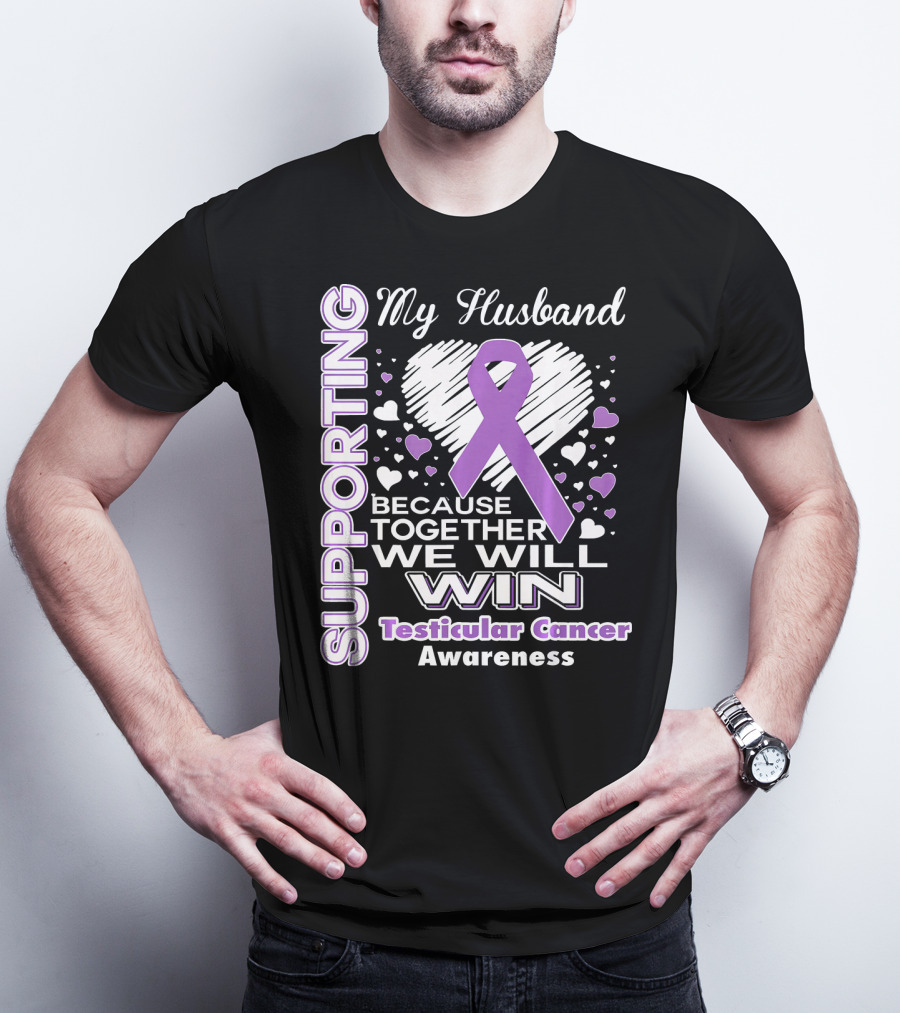 Supporting My Husband Because Together We Will Win Testicular Cancer Awareness T-Shirt