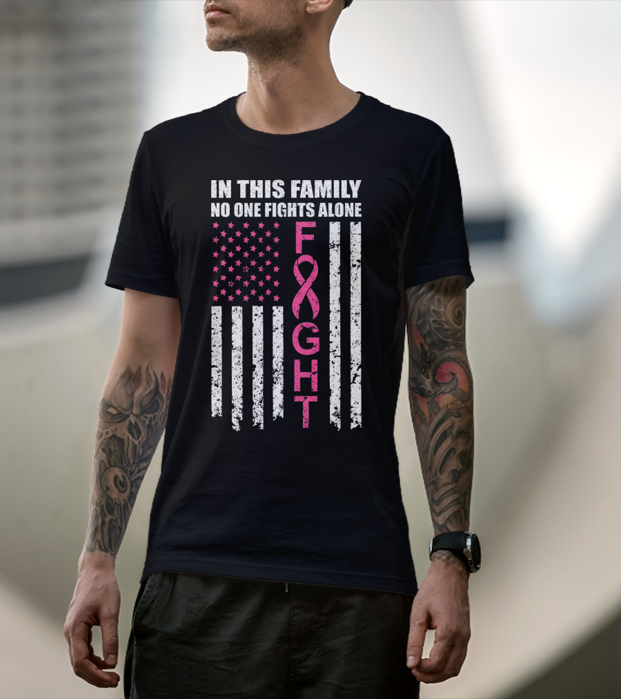 In This Family No One Fights Alone Breast Cancer Awareness Fight Ribbon Flag T-Shirt