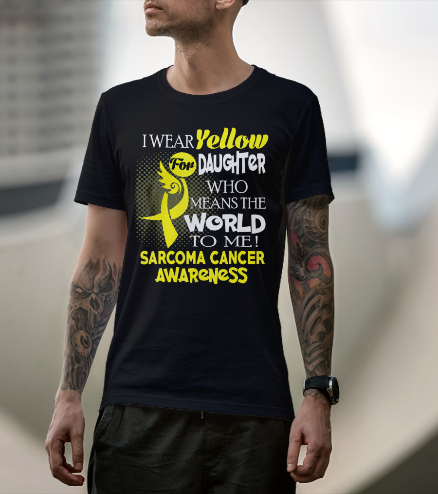 I Wear Yellow For Daughter Who Means The World To Me Sarcoma Cancer Awareness T-Shirt