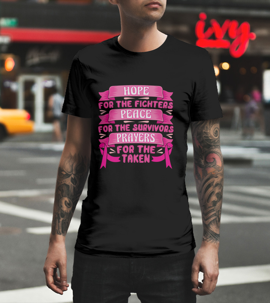 HOPE For The Fighters Peace For The Survivors Prayers For The Taken Pink Ribbon Breast Cancer Awareness T-Shirt