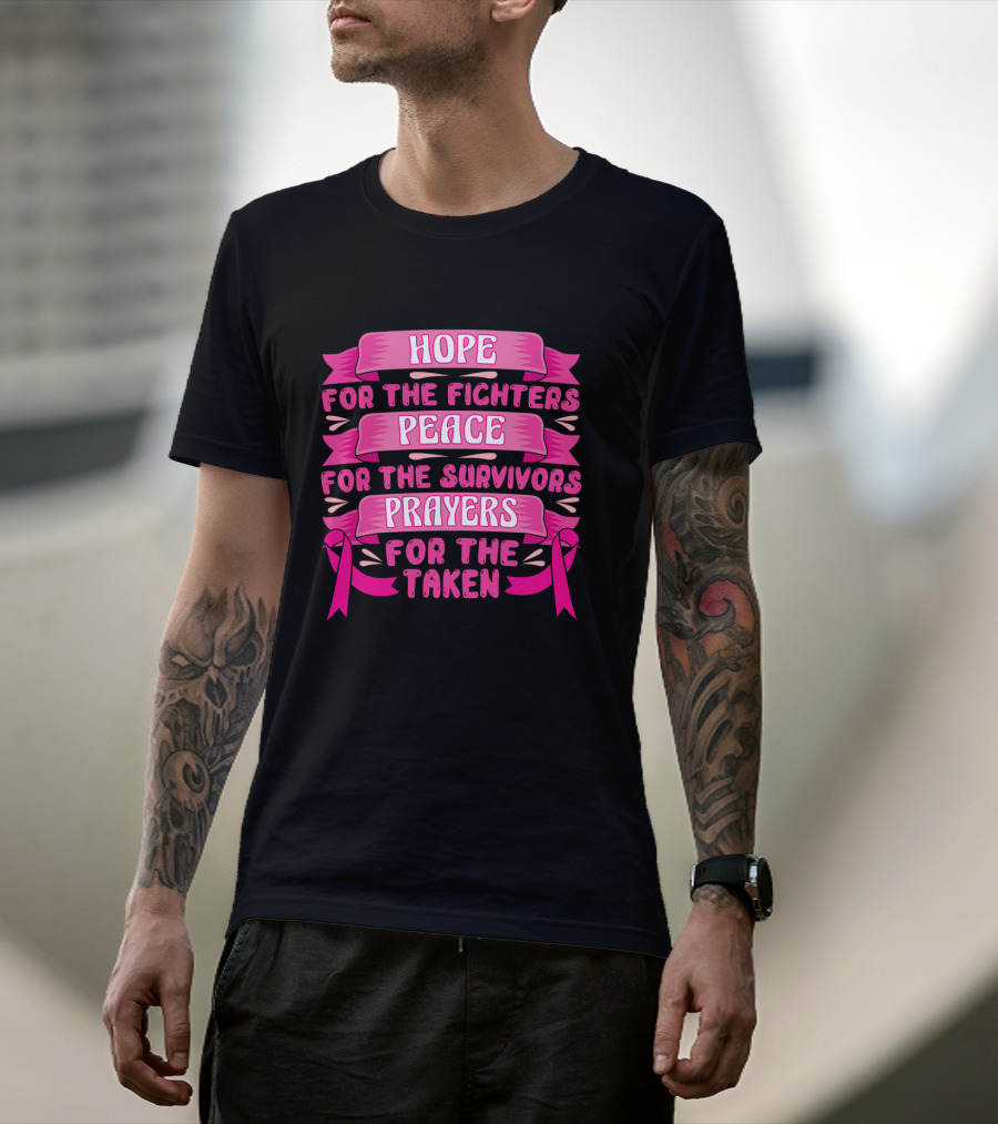 HOPE For The Fighters Peace For The Survivors Prayers For The Taken Pink Ribbon Breast Cancer Awareness T-Shirt