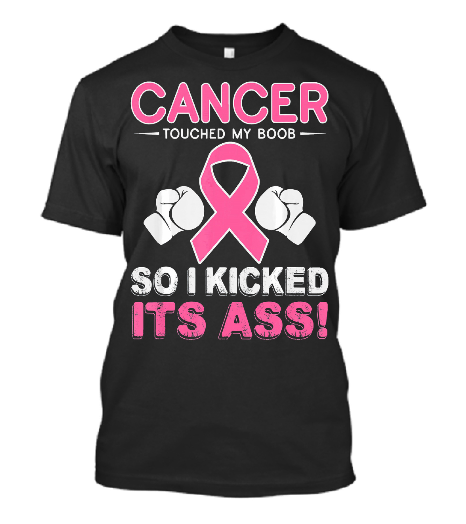 Cancer Touched My Boob So I Kicked Its Ass T-Shirt