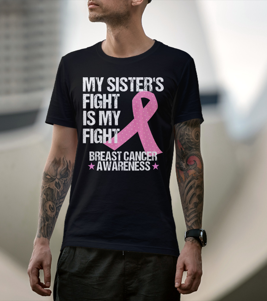 My Sister's Fight Is My Fight Breast Cancer Awareness T-Shirt