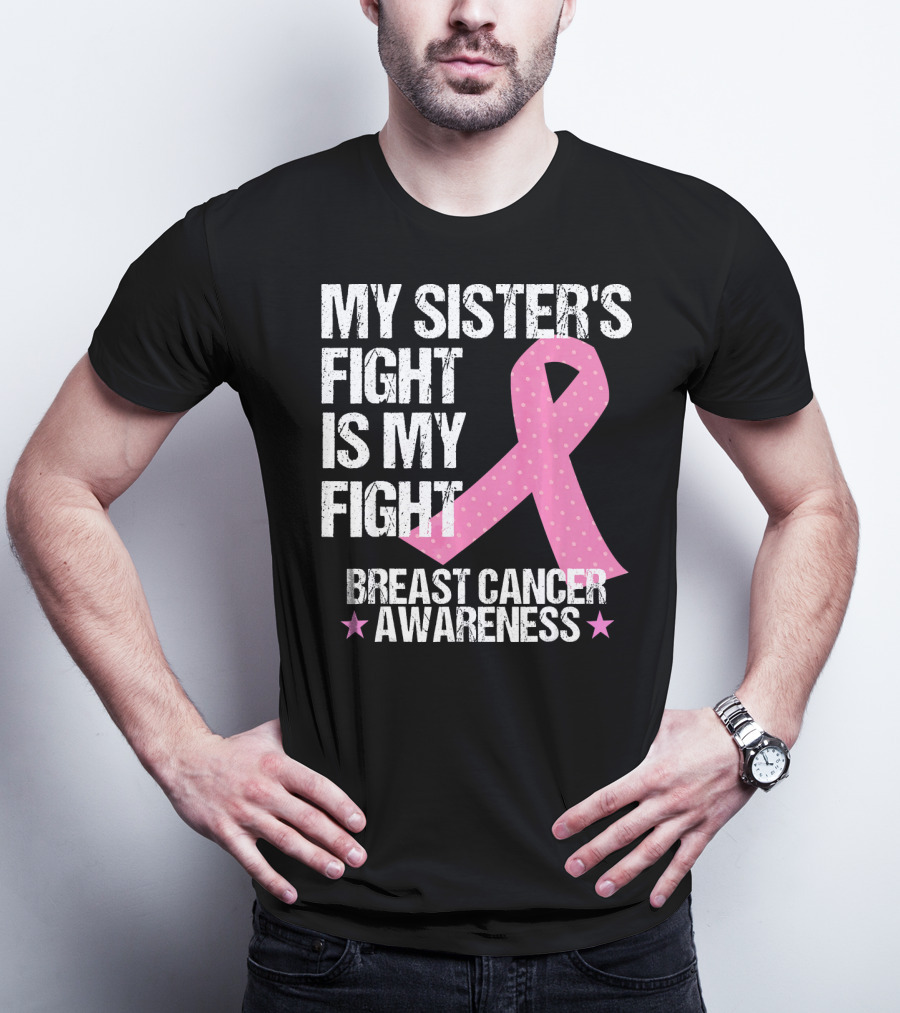 My Sister's Fight Is My Fight Breast Cancer Awareness T-Shirt