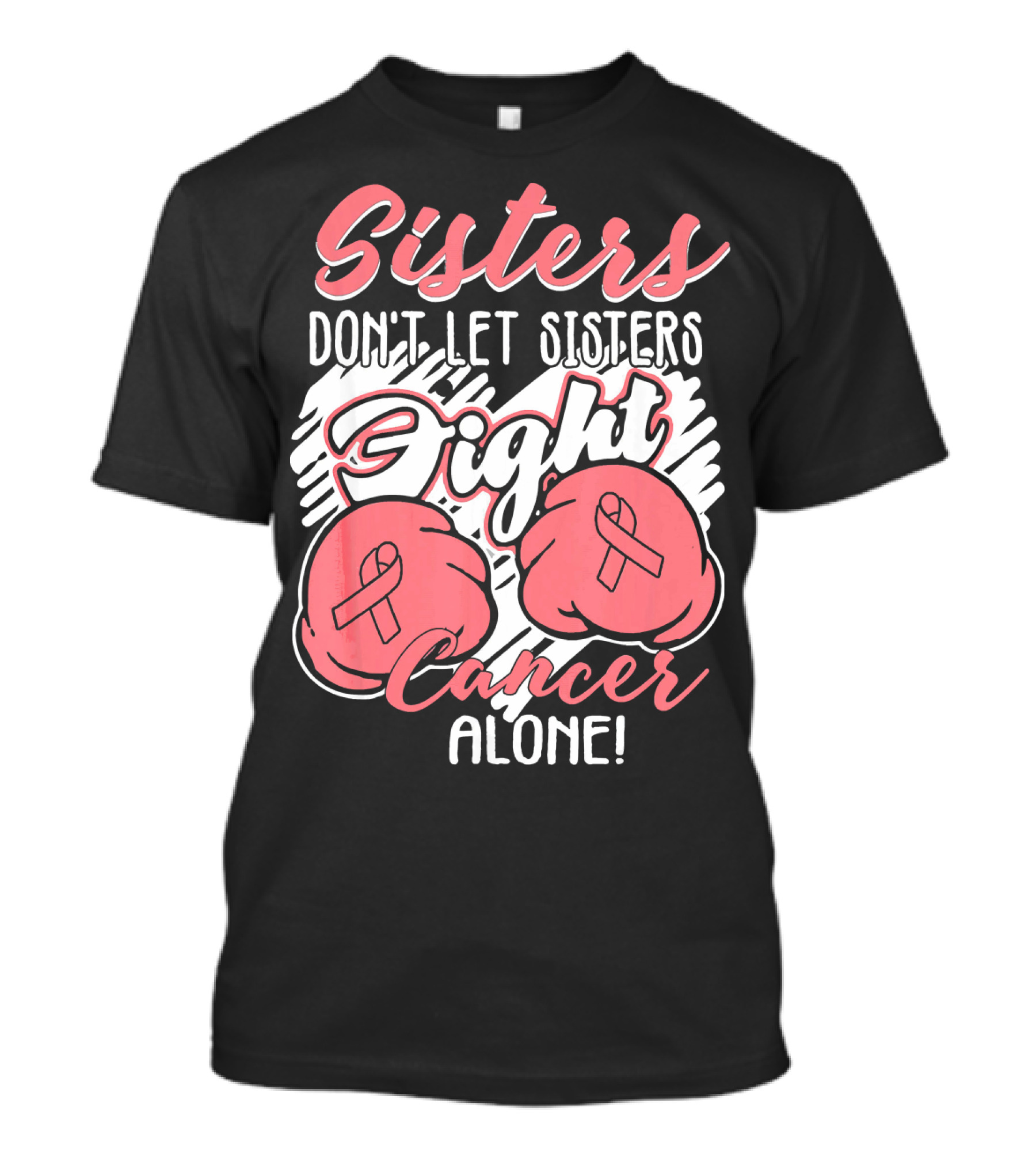 Sisters Don't Let Sisters Fight Cancer Alone T-Shirt
