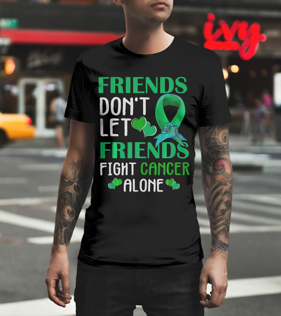 FRIENDS DON'T LET FRIENDS FIGHT CANCER ALONE T-Shirt