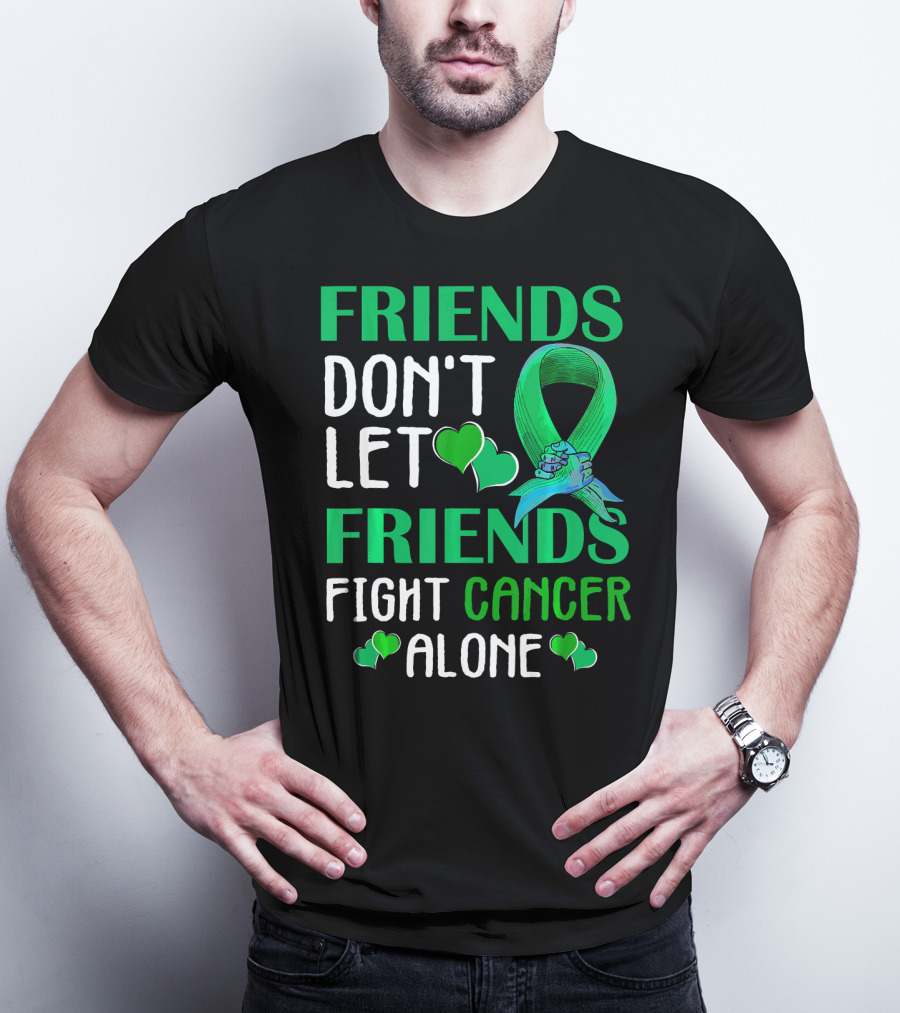 FRIENDS DON'T LET FRIENDS FIGHT CANCER ALONE T-Shirt