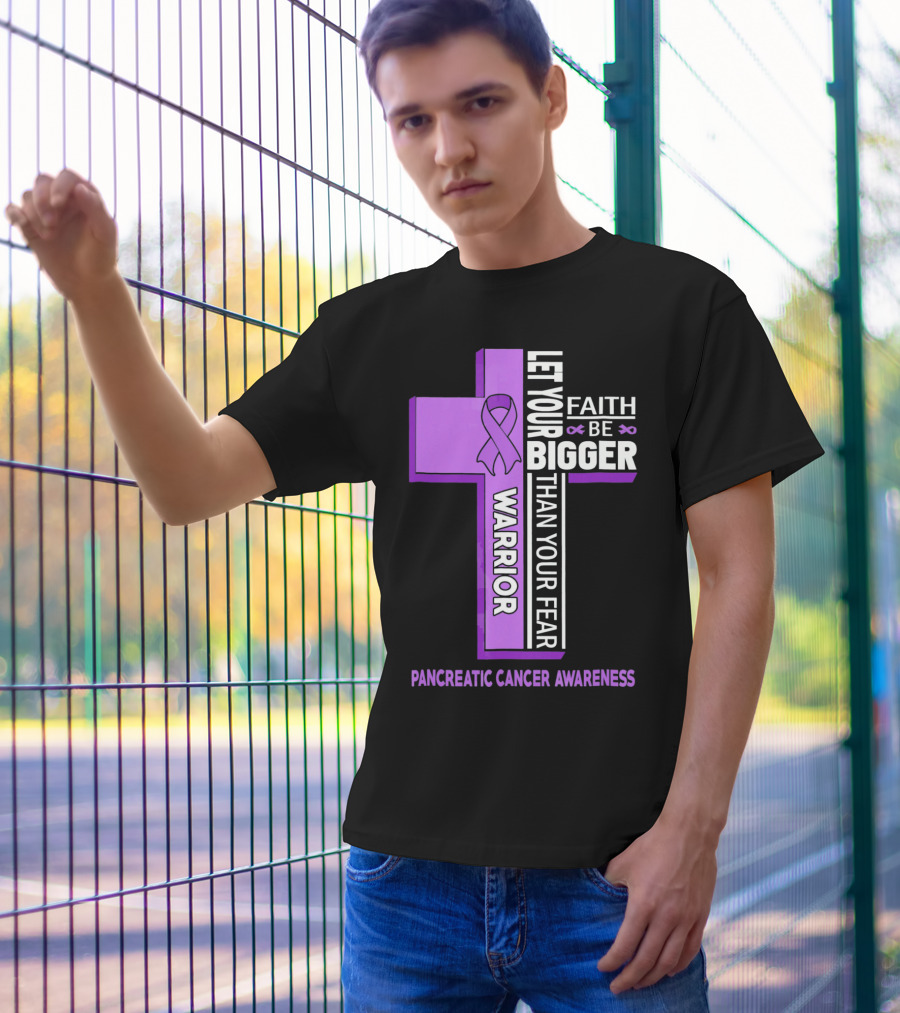 Let Your Faith Be Bigger Than Your Fear Warrior Pancreatic Cancer Awareness Cross T-Shirt
