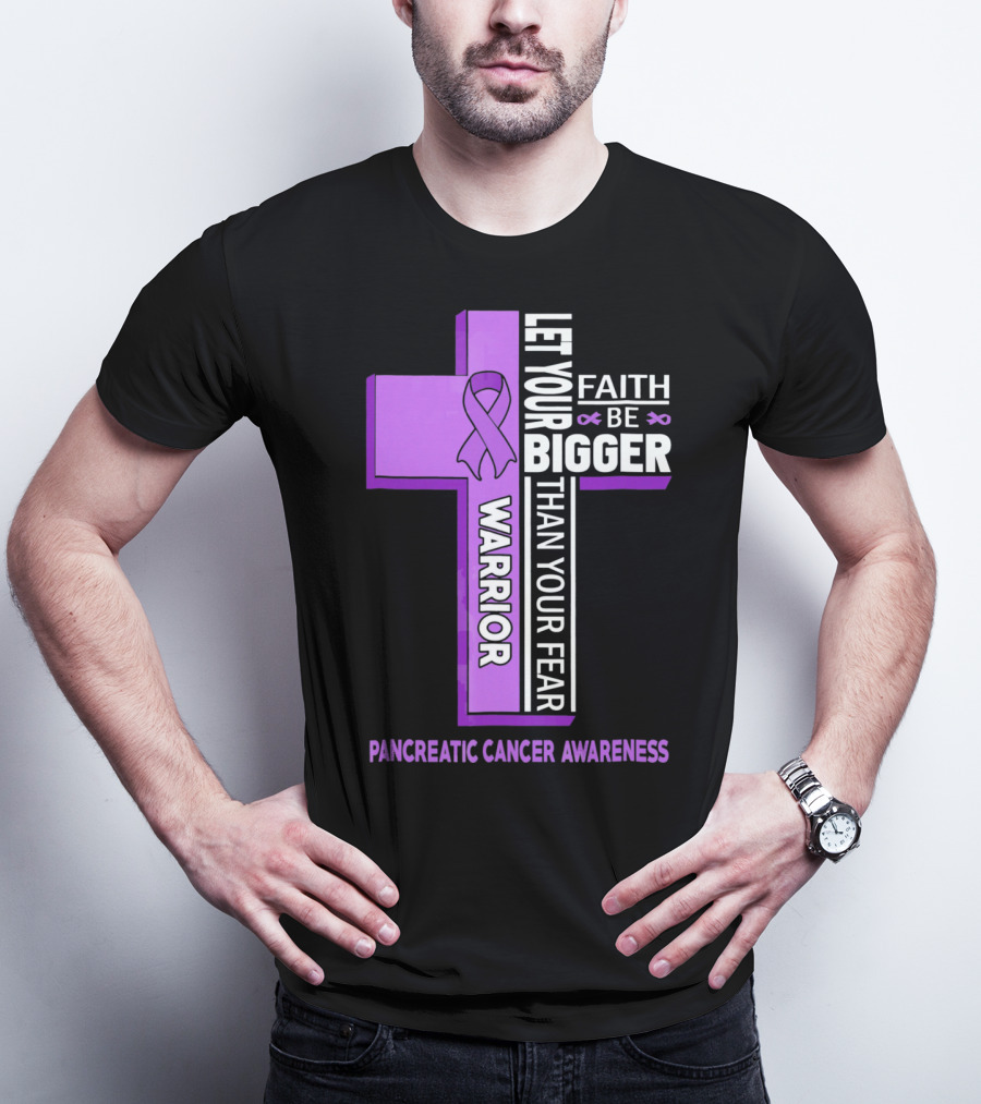 Let Your Faith Be Bigger Than Your Fear Warrior Pancreatic Cancer Awareness Cross T-Shirt