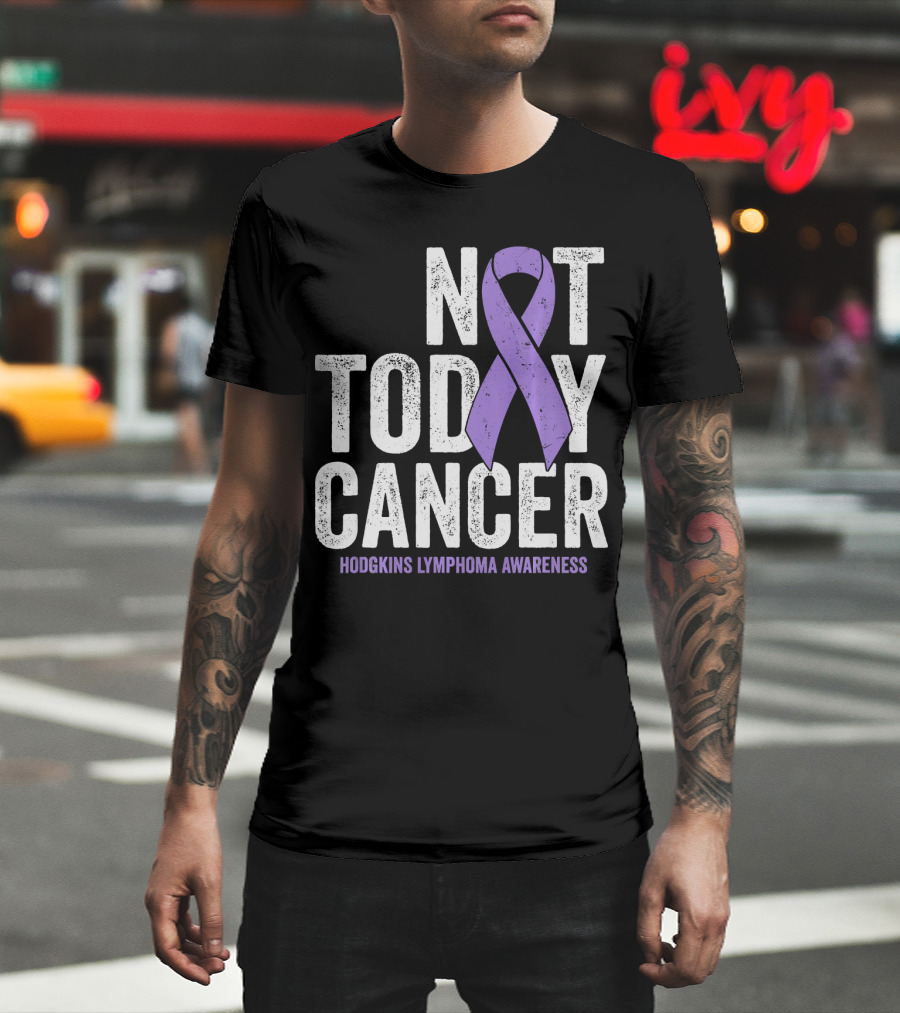 Not Today Cancer Hodgkins Lymphoma Awareness T-Shirt