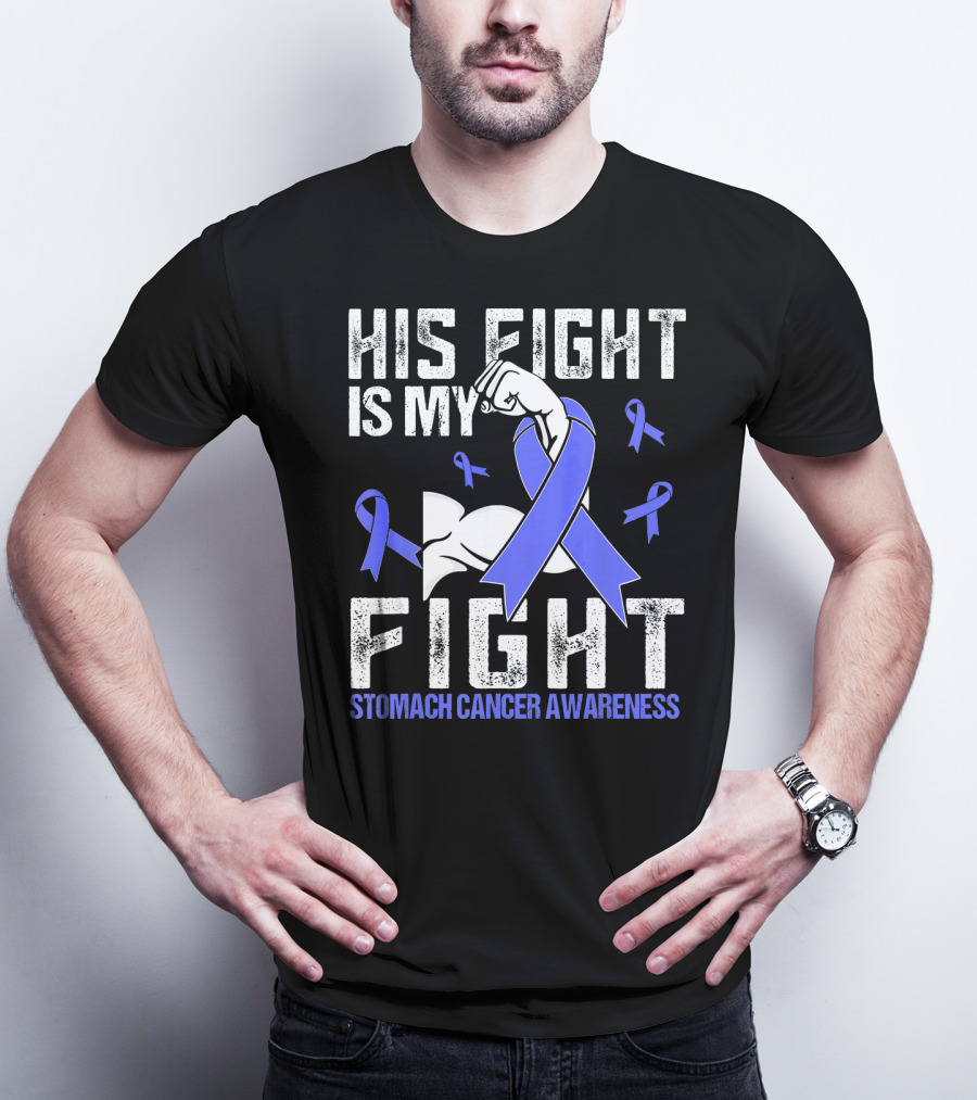 His Fight Is My Fight Stomach Cancer Awareness T-Shirt