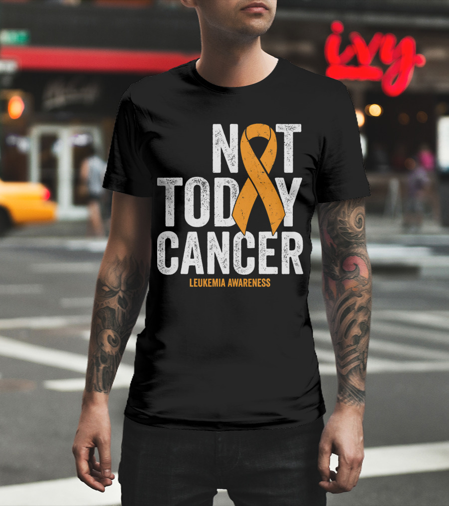 Not Today Cancer Leukemia Awareness T-Shirt
