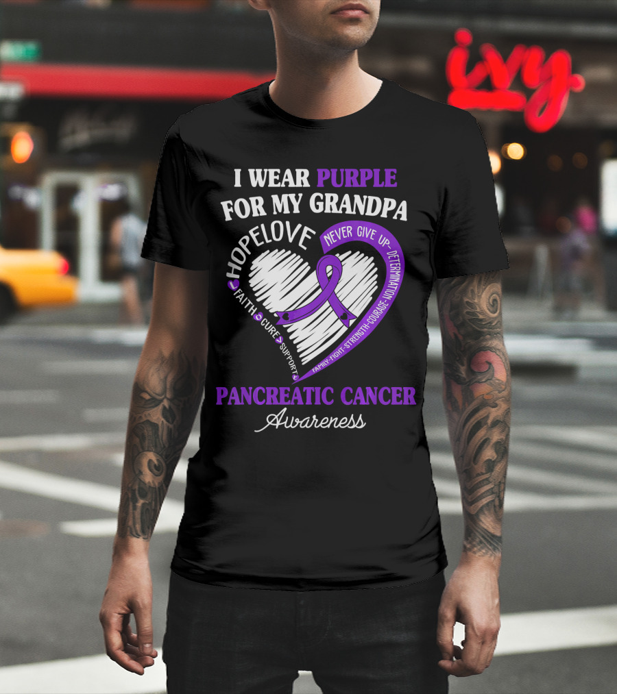 I Wear Purple For My Grandpa Pancreatic Cancer Awareness Hope Love Courage Strength T-Shirt
