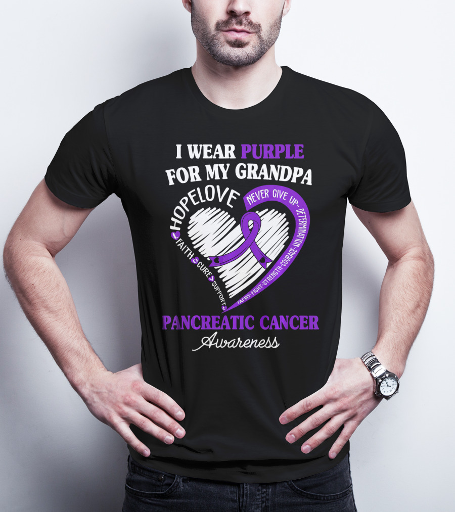 I Wear Purple For My Grandpa Pancreatic Cancer Awareness Hope Love Courage Strength T-Shirt