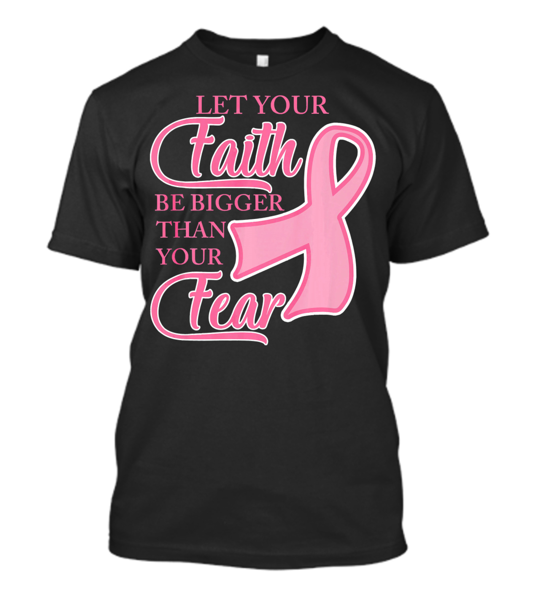 Let Your Faith Be Bigger Than Your Fear Pink Ribbon Breast Cancer Awareness T-Shirt