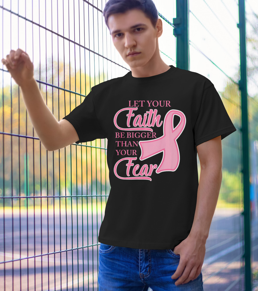 Let Your Faith Be Bigger Than Your Fear Pink Ribbon Breast Cancer Awareness T-Shirt
