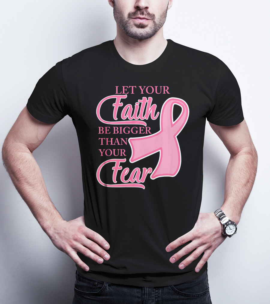 Let Your Faith Be Bigger Than Your Fear Pink Ribbon Breast Cancer Awareness T-Shirt