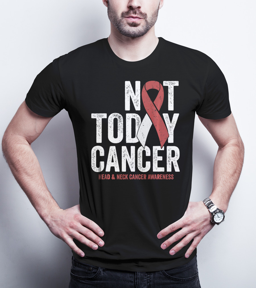 Not Today Cancer Head And Neck Cancer Awareness T-Shirt